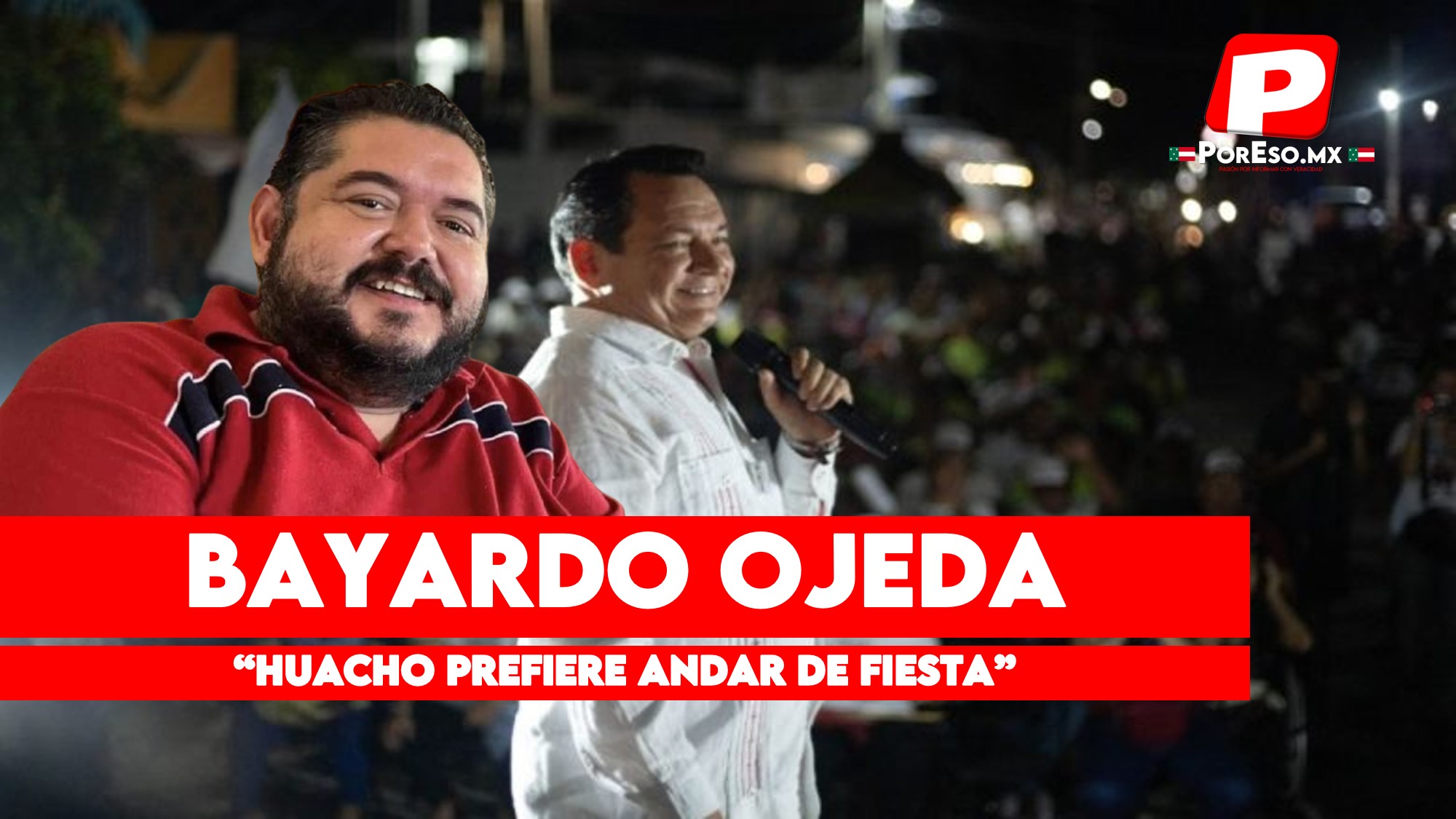 “Huacho prefiere andar de fiesta”, asegura Bayardo Ojeda